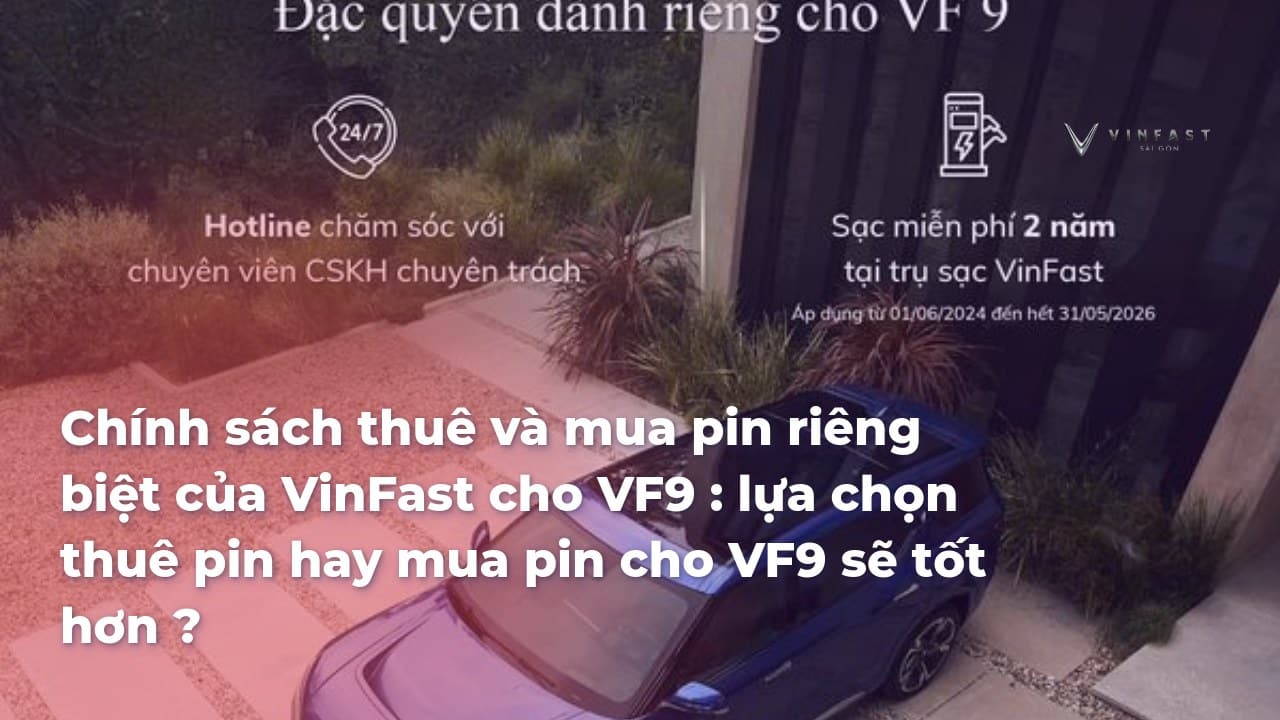 Chính sách thuê và mua pin cho Vinfast VF9: Lựa chọn tốt nhất ...